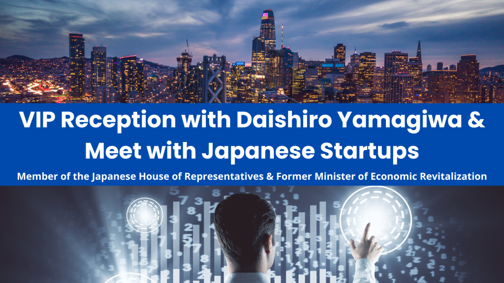 VIP Reception with Daishiro Yamagiwa & Meet with Japanese Startups ...